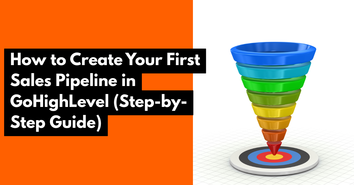 How to Create Your First Sales Pipeline in GoHighLevel (Step-by-Step Guide)